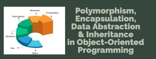Polymorphism, Encapsulation, Data Abstraction and Inheritance in Object-Oriented Programming ...